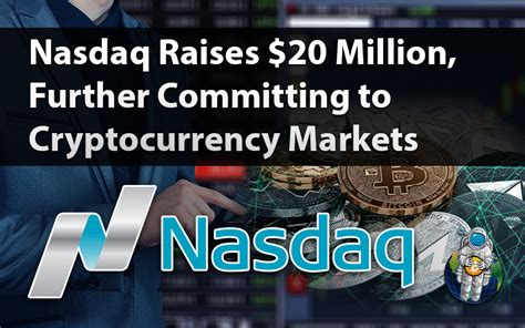 Nasdaq Raises 20 Million Further Committing To Cryptocurrency Markets