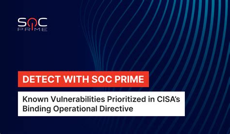 Detecting Vulnerabilities Prioritized In Cisas Binding Operational Directive 22 01 Soc Prime
