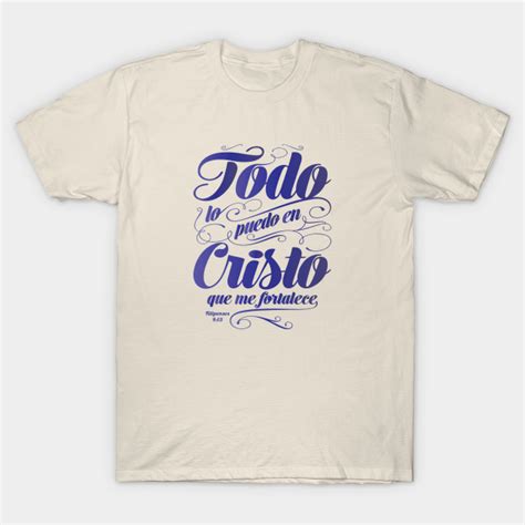 Todo Lo Puedo En Cristo Que Me Fortalece Christian T Shirt TeePublic