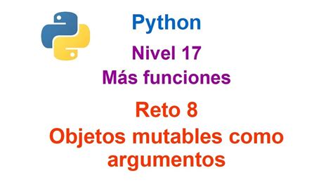 Python Nivel 17 Reto 8 Objetos Mutables Como Argumentos De Una Función Youtube