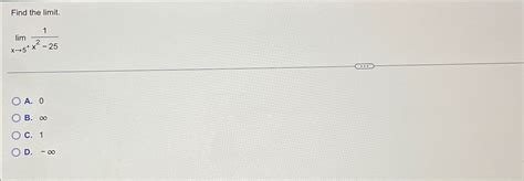 Solved Find The Limit Limx→5 1x2 25a 0b ∞c 1d ∞