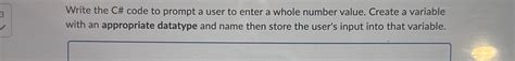 Solved Write The C Code To Prompt A User To Enter A Whole Chegg Com