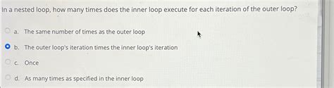 Solved In A Nested Loop How Many Times Does The Inner Loop