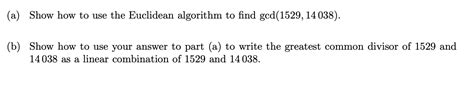 Solved A Show How To Use The Euclidean Algorithm To Find Chegg