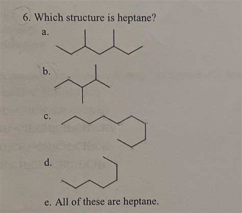 Solved 6 Which Structure Is Heptane A B C D E All Of