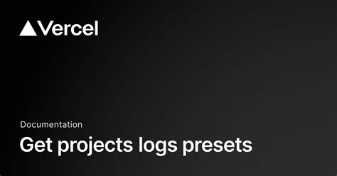 Get Projects Logs Presets Vercel Api Docs