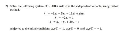 Solved 2 Solve This System Of 3 Odes With T As The
