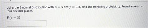 Solved Using The Binomial Distribution With N And P Chegg