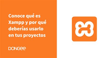 Conoce qué es Xampp y por qué deberías usarlo en tus proyectos