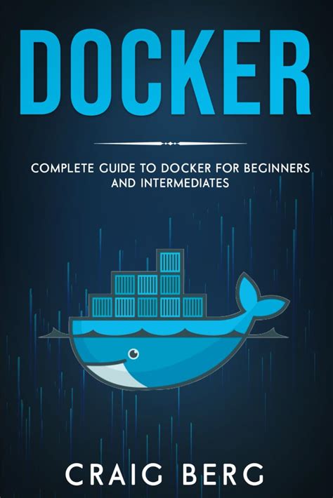 Docker Complete Guide To Docker For Beginners And Intermediates 9798657599404