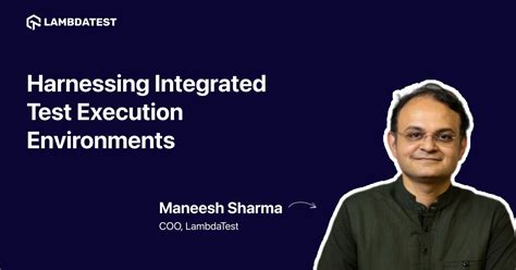 Nishtha Gupta On Linkedin Council Post Harnessing Integrated Test Execution Environments