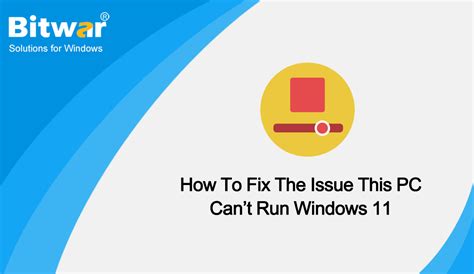 How To Fix The Issue This Pc Cant Run Windows Bitwarsoft