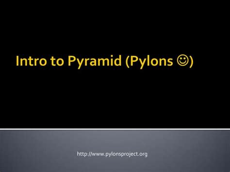 Intro To Pylons Pyramid Ppt