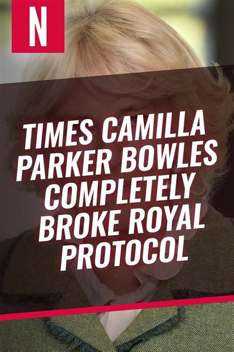 Times Camilla Parker Bowles Completely Broke Royal Protocol Nicki
