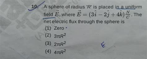 10 A Sphere Of Radius R Is Placed In A Uniform Field E Where E 3i