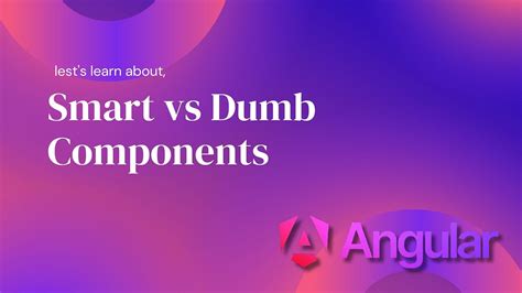 Smart Vs Dumb Components Understanding Smart And Dumb Components… By Gayas Thasmika Medium