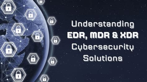 Understanding EDR MDR XDR Cybersecurity Solutions Virtu