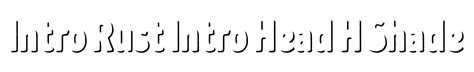 intro rust intro head h shade font webfont and desktop myfonts