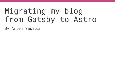 Migrating My Blog From Gatsby To Astro By Artem Sapegin