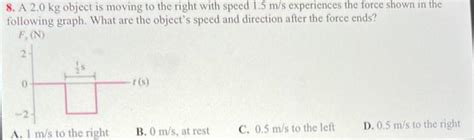 Solved 8 A 20 Kg Object Is Moving To The Right With Speed