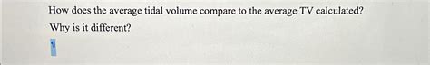 Solved How Does The Average Tidal Volume Compare To The