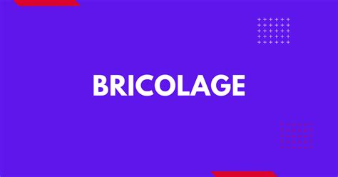 Bricolage Definition And Explanation Sociology Plus