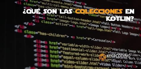 ¿qué Son Las Colecciones En Kotlin Keepcoding Bootcamps