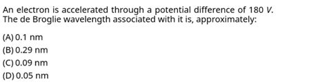 An Electron Is Accelerated Through A Potential Difference Of 180 V The