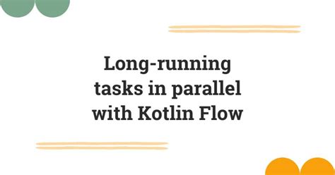 Amit Shekhar On Linkedin Long Running Tasks In Parallel With Kotlin Flow