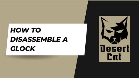 Your Complete Guide For Disassembling A Glock Desert Cat