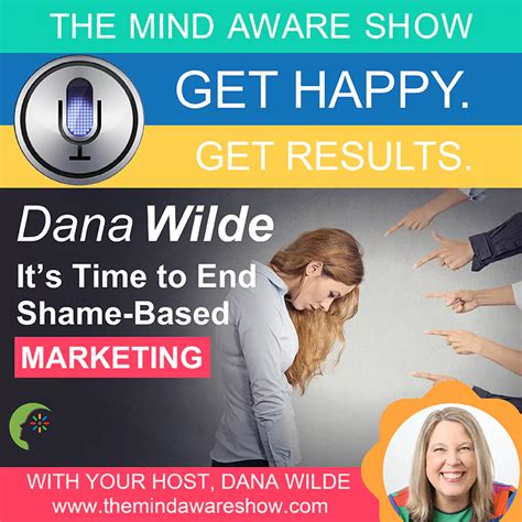 Its Time To End Shame Based Marketing Dana Wilde