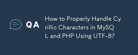 How To Properly Handle Cyrillic Characters In Mysql And Php Using Utf