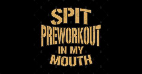 Spit Preworkout In My Mouth Vintage Look Text Spit Preworkout In My