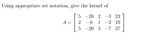 Solved Using Appropriate Set Notation Give The Kernel Of