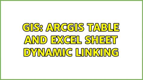 Gis Arcgis Table And Excel Sheet Dynamic Linking 3 Solutions Youtube