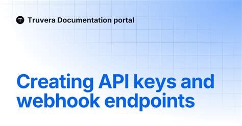 Creating API Keys And Webhook Endpoints Truvera Documentation Portal