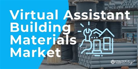 Virtual Assistant Building Materials Market — Trusted Help