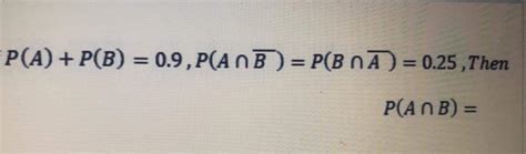 Solved P A P B 0 9 P ANB P BNA 0 25 Then P ANB Chegg Com