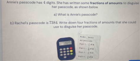 solved annie s passcode has 4 digits she has written some fractions of amounts to disguise her