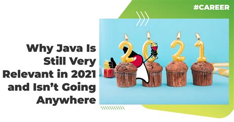 Why Java Is Still Very Relevant In 2021 And Isnt Going Anywhere