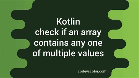 Kotlin Program To Check If An Array Contains Any One Of Multiple Values