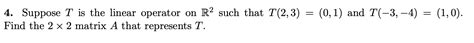 Solved 4 Suppose T Is The Linear Operator On R2 Such That