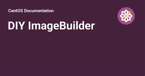 DIY ImageBuilder CentOS Documentation