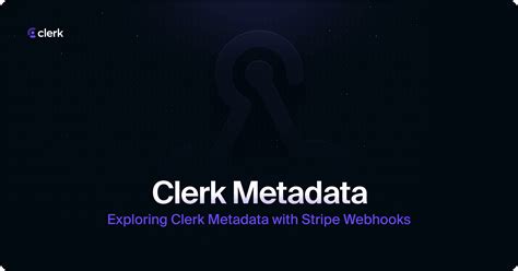 Exploring Clerk Metadata With Stripe Webhooks