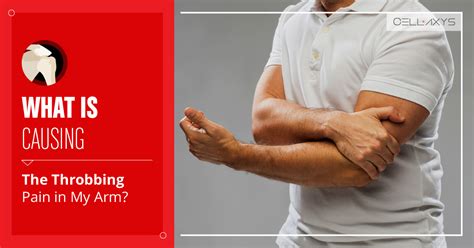 What Is Causing The Throbbing Pain In My Arm Cellaxys