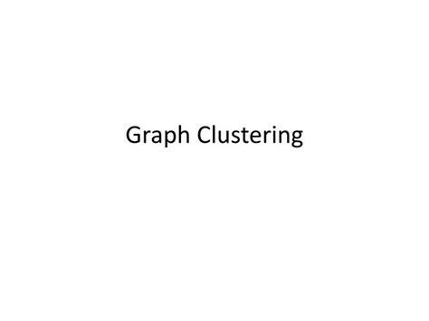 Ppt Graph Clustering Powerpoint Presentation Free Download Id2076826