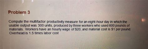 Solved Problem Compute The Multifactor Productivity Chegg Com
