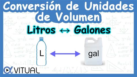 CONVERSIÓN DE UNIDADES DE VOLUMEN litros a galones y galones a litros