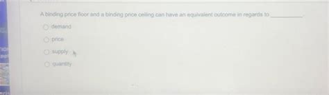 Solved A Binding Price Floor And A Binding Price Celling Can