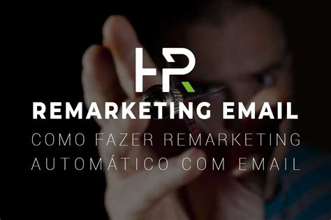 Como Fazer Remarketing Email Helder Pinto
